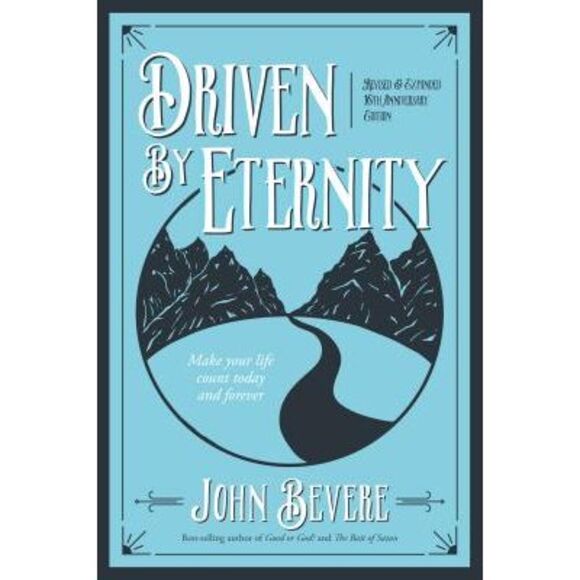 John Bevere | Other | Driven By Eternity Make Your Life Count Today ...